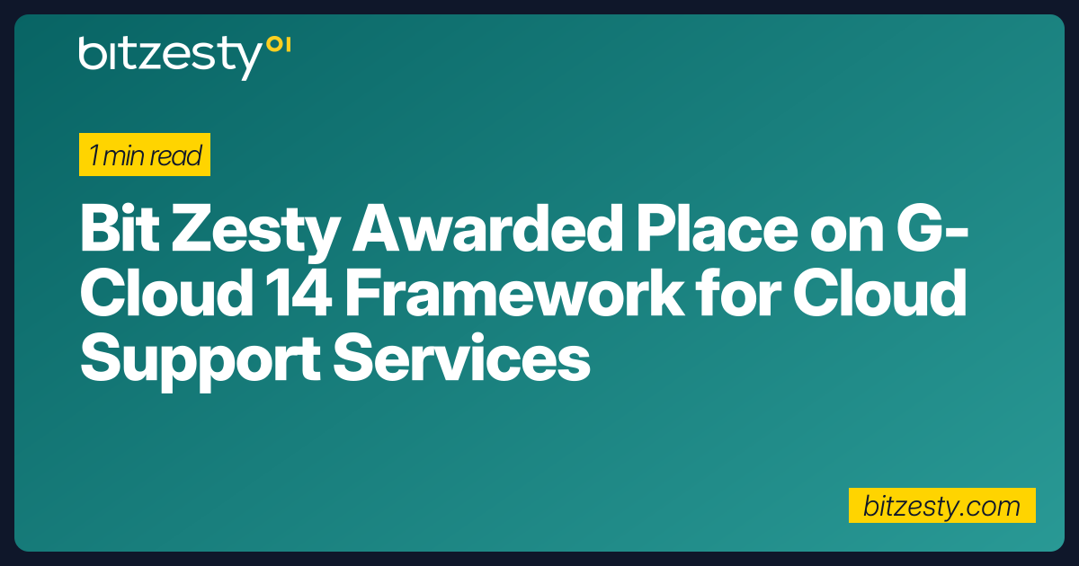 Bit Zesty Awarded Place on G-Cloud 14 Framework for Cloud Support ...