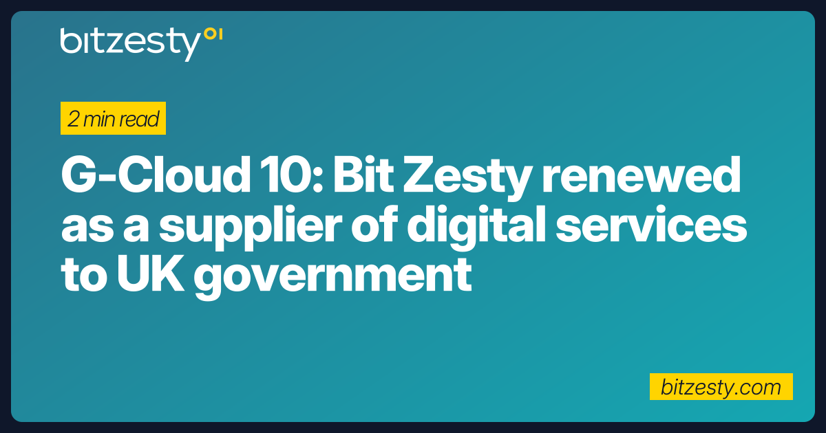 G-Cloud 10: Bit Zesty renewed as a supplier of digital services to UK government | Software ...