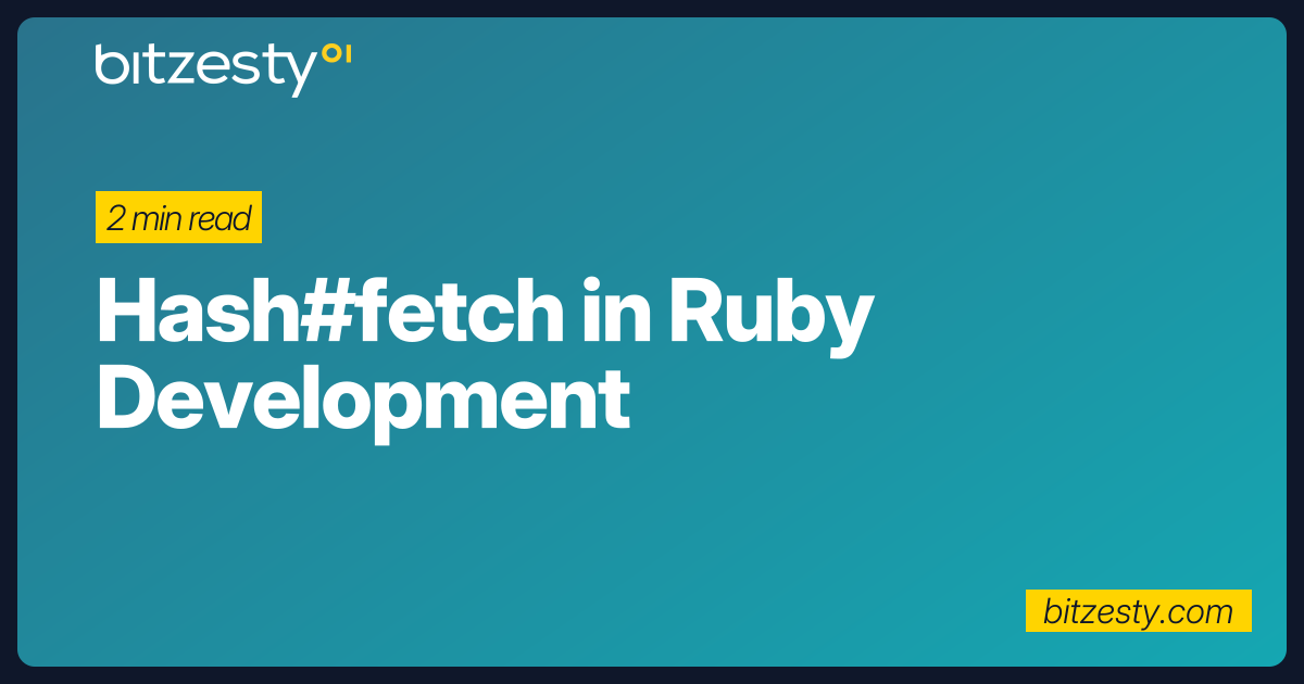 Hash#fetch in Ruby Development | Software Development Company | Bit Zesty