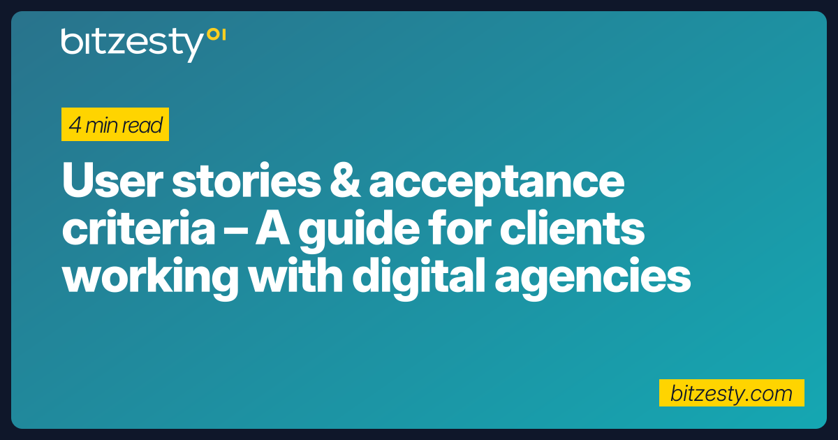 User stories & acceptance criteria – A guide for clients working with digital agencies ...