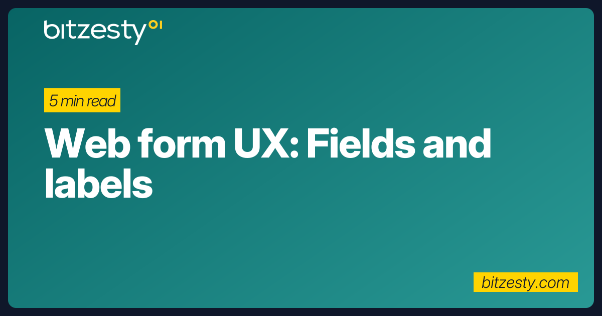 Web form UX: Fields and labels | Software Development Company | Bit Zesty